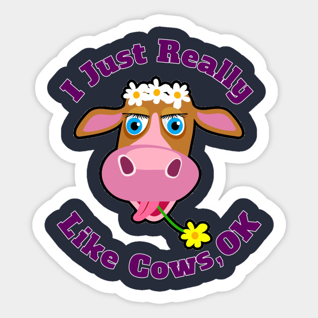 I Just Really Like Cows Ok Funny Cartoon Cow For Farm Rancher Lovers